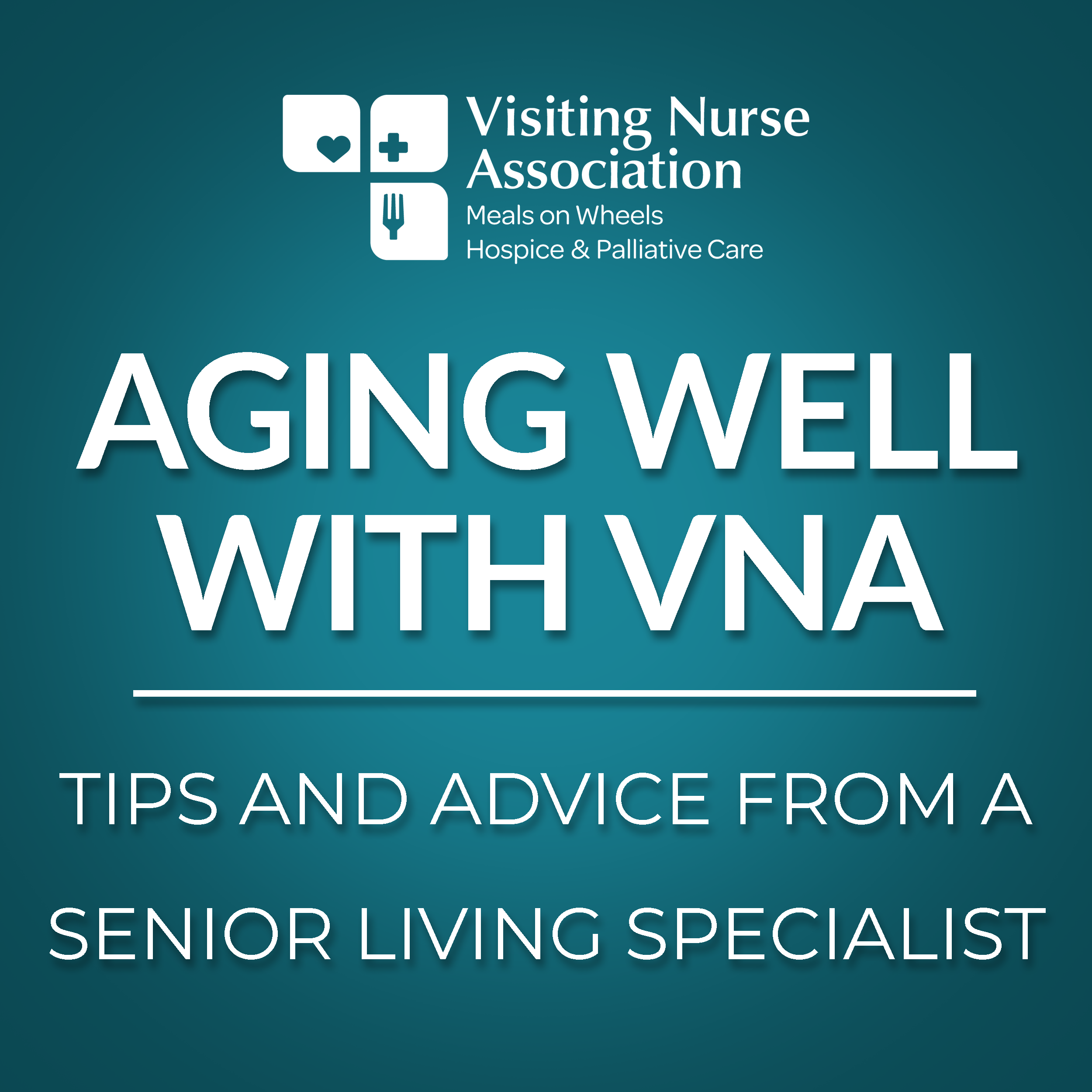 Aging Well with VNA | Tips and Advice From a Senior Living Specialist ...